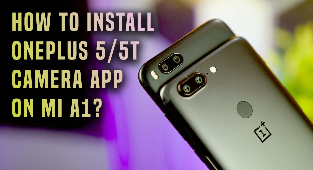 How to Install OnePlus 5/5T Camera app on Xiaomi Mi A1?