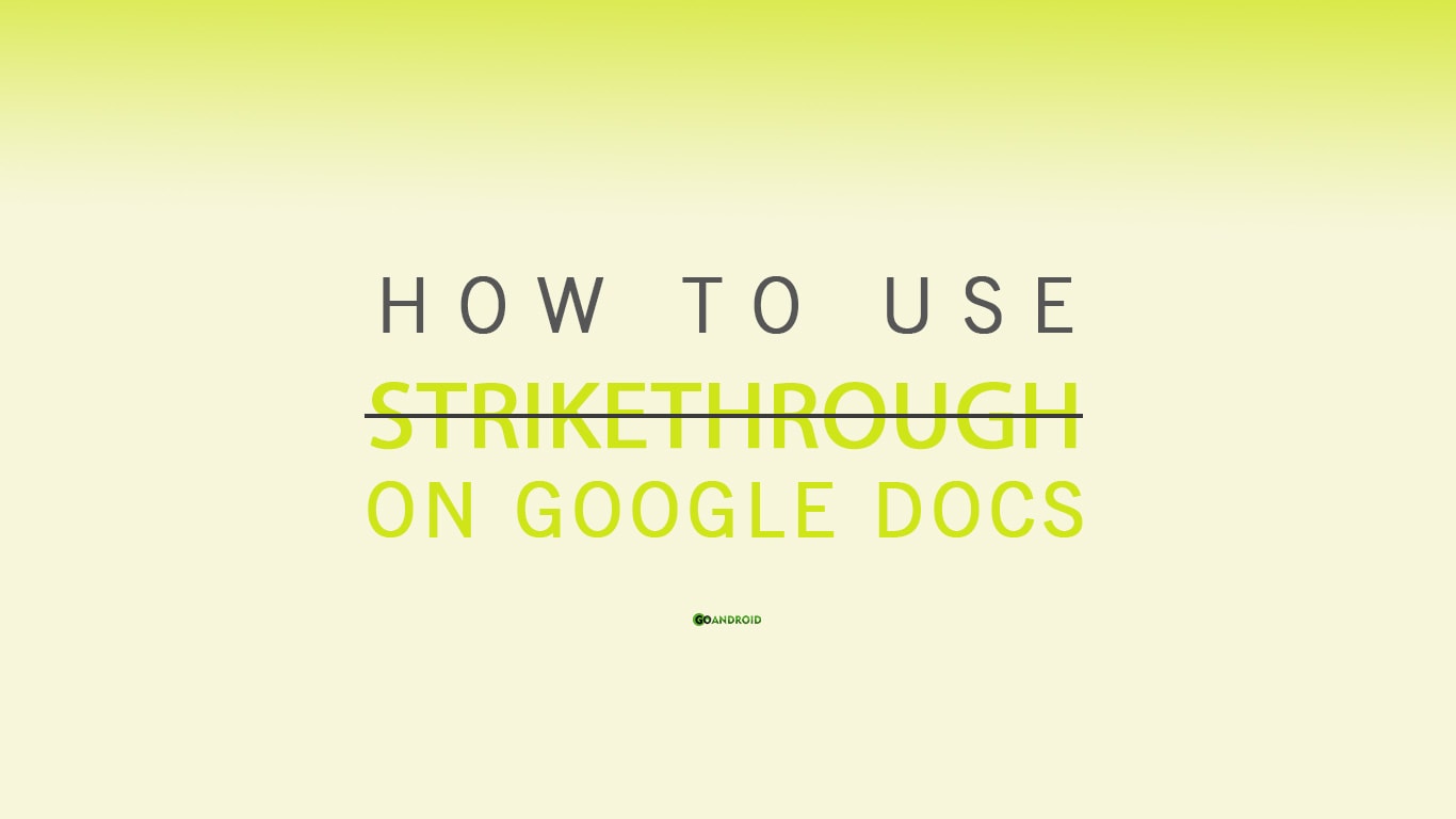 How to add Strikethrough in Google Docs - Crossout Text in 2019 - GoAndroid